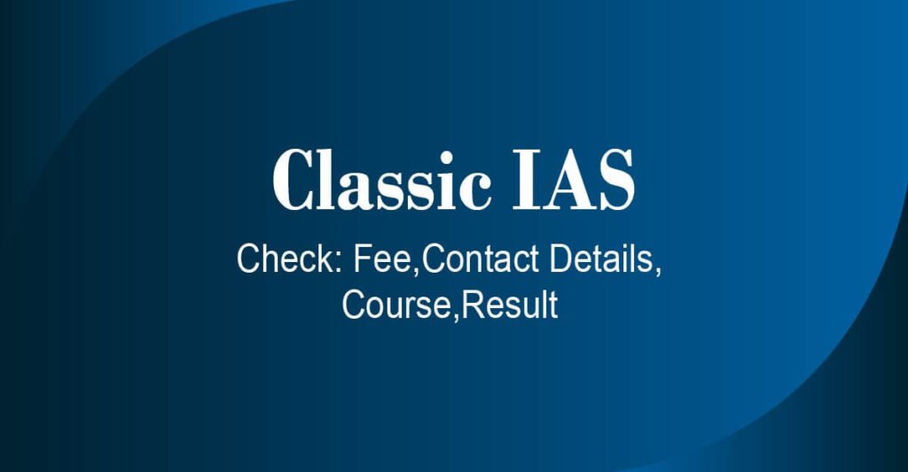 Classic IAS: Fees, Reviews, Past Year Results, Faculty (2024)