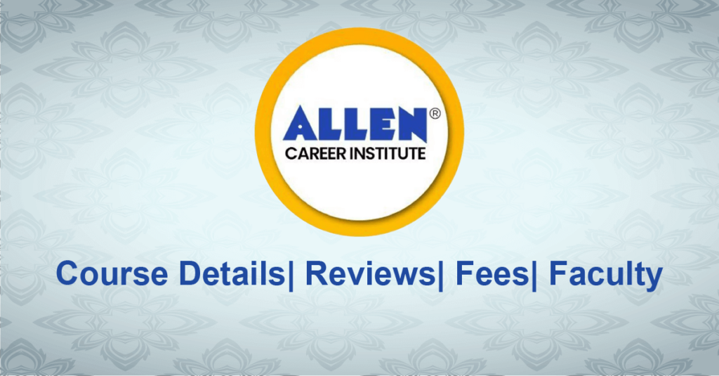 Allen Career Institute: Fees, Test Series, Review, Contact